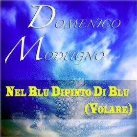 Paroles et traduction Domenico Modugno : Nel Blu Dipinto Di Blu (Volare ...