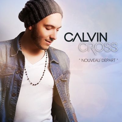 🐞 Paroles de Calvin Cross : Nouveau Depart - paroles de chanson